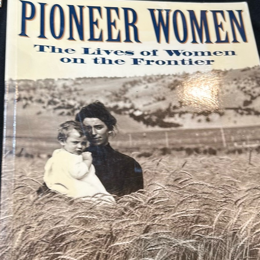 Pioneer woman, the lives of women on the frontier