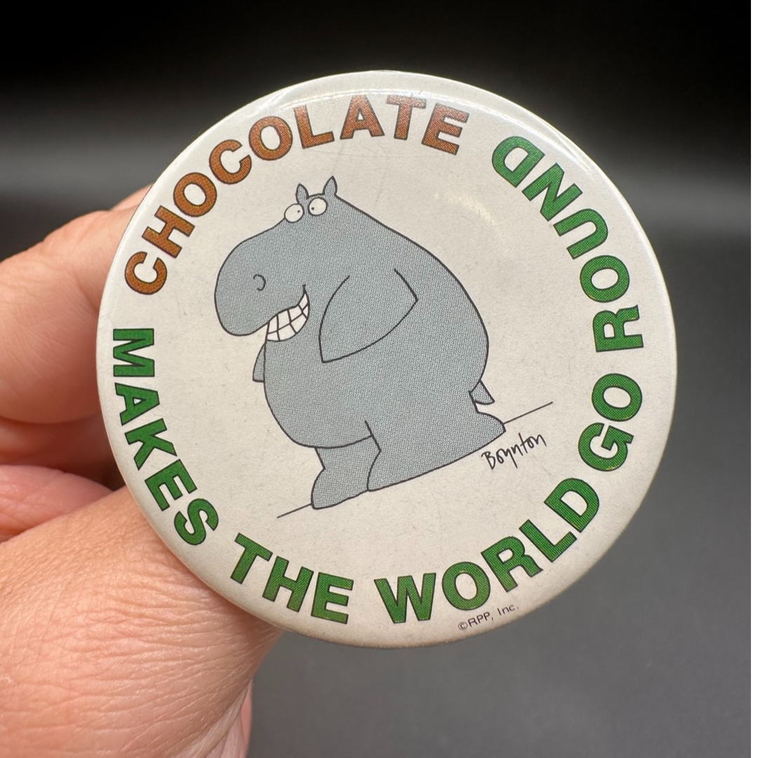 “Chocolate Makes The World Go Round” Sandra Boynton Hippo Pin