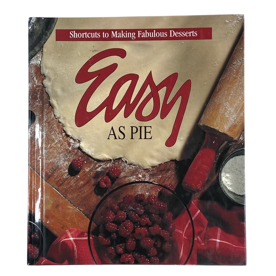 Easy As Pie Cookbook • Shortcuts To Making Fabulous Desserts