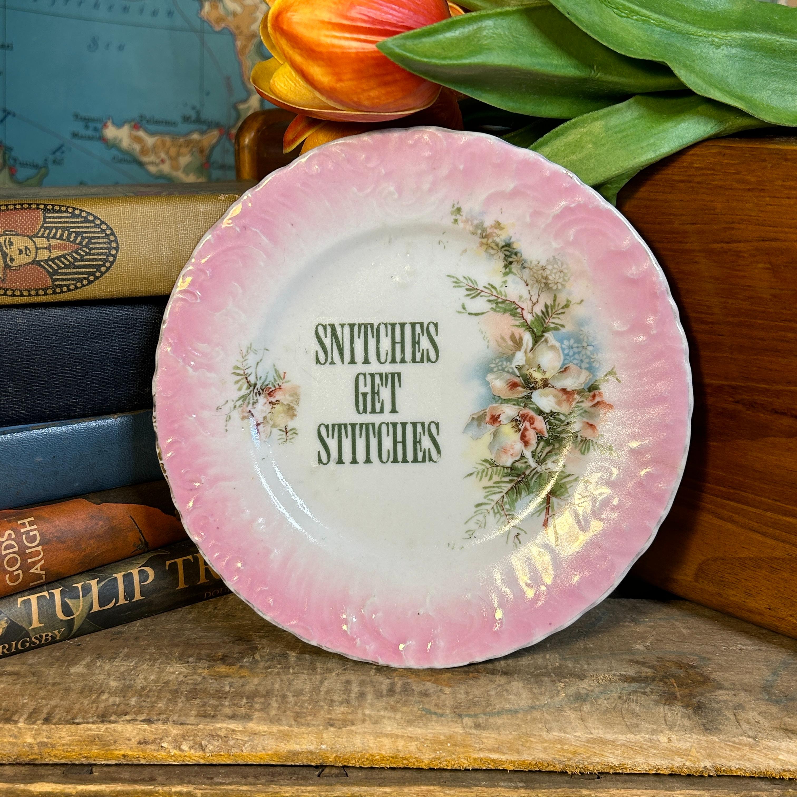 06. Handcrafted Upcycled Vintage Plate with "Snitches Get Stitches"