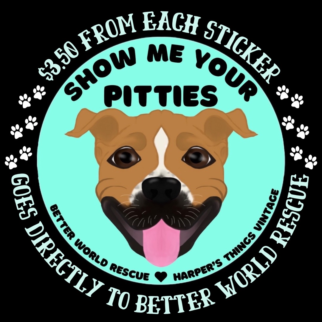 Show Me Your Pitties” Sticker BWR X HTV *FUNDRAISER $3.50 Goes To BWR!*