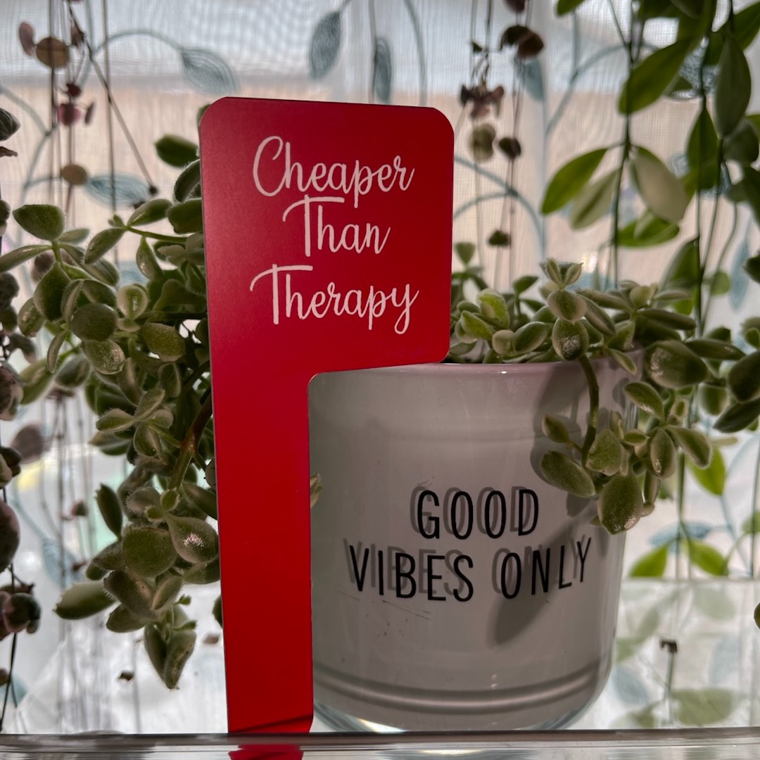 “Cheaper Than Therapy” Plant Sign/Stake