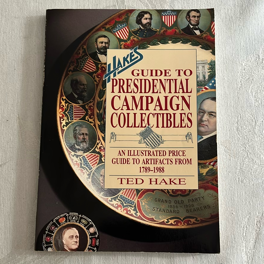 Hakes Guide To Presidential Campaign Collectibles Ted Hake