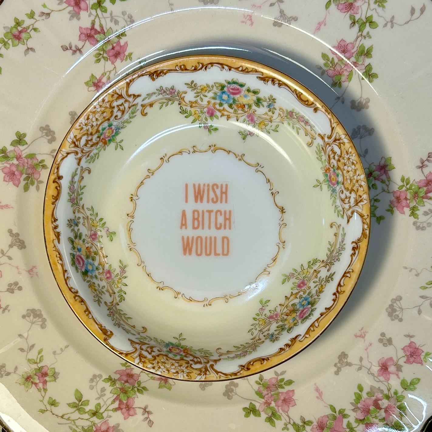 003. Handcrafted Upcycled Vintage Plate 'I Wish a Bitch Would'